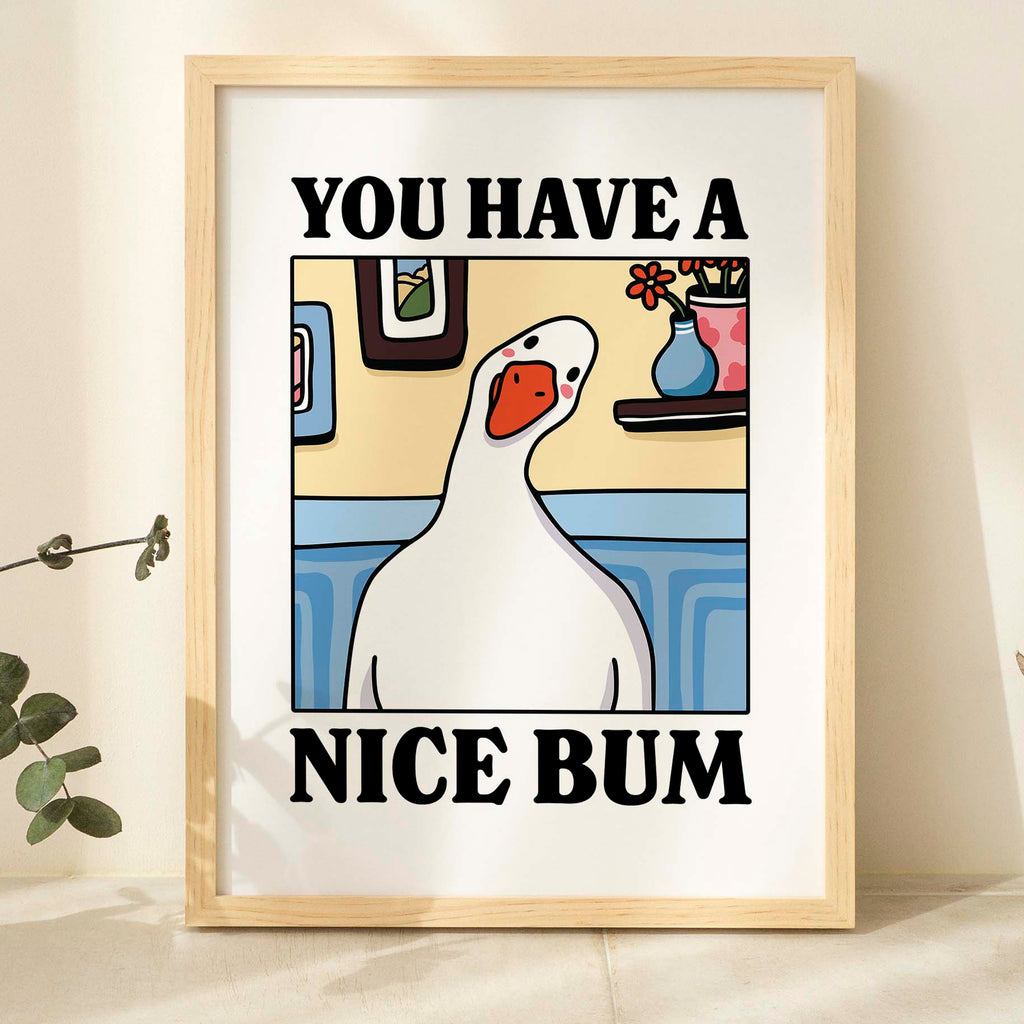 You have a Nice Bum Goose Print – Kinder Planet Company